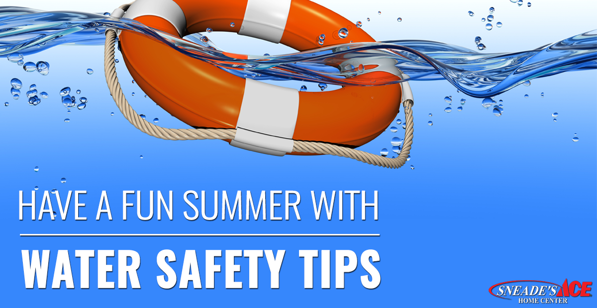 Water Safety Tips - Sneades Ace Home Center